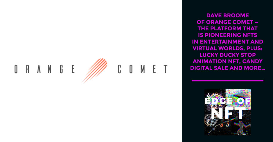 Dave Broome Of Orange Comet — The Platform That Is Pioneering NFTs In Entertainment and Virtual ...